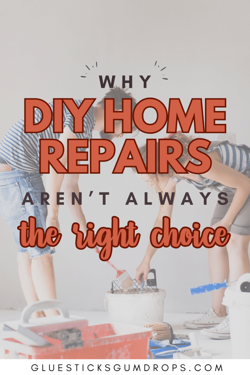 Why DIY Home Repairs Aren't Always the Smart Choice - Glue Sticks and ...